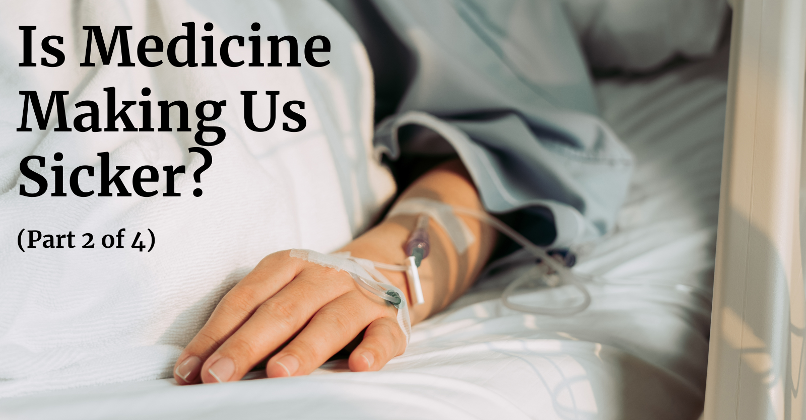Is Medicine Making Us Sicker? (Part 2 of 4) - Children's Health Defense ...